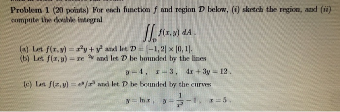 Solved sketch the region, and (ii) Problem 1 (20 points) For | Chegg.com