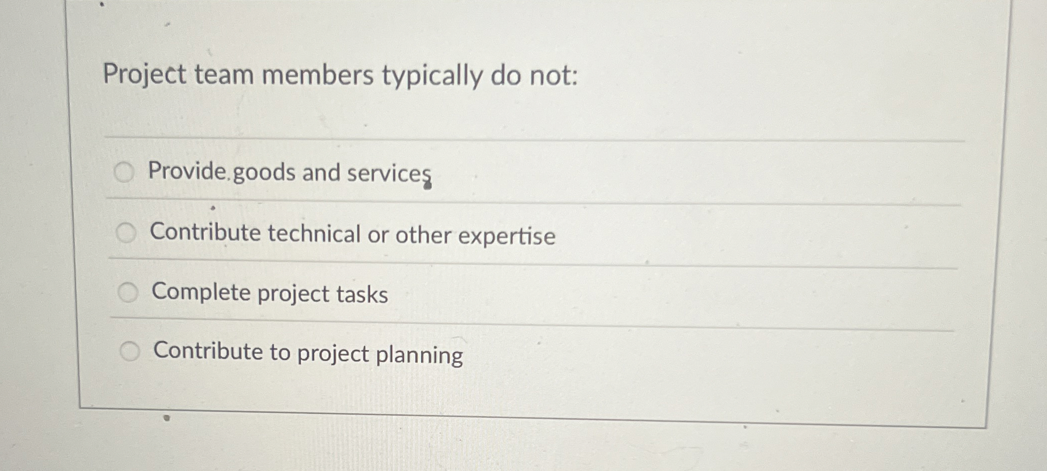 Solved Project team members typically do not:Provide.goods | Chegg.com