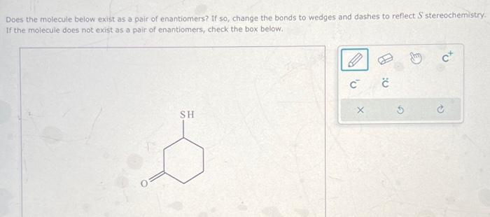 Solved Does the molecule below exist as a pair of | Chegg.com