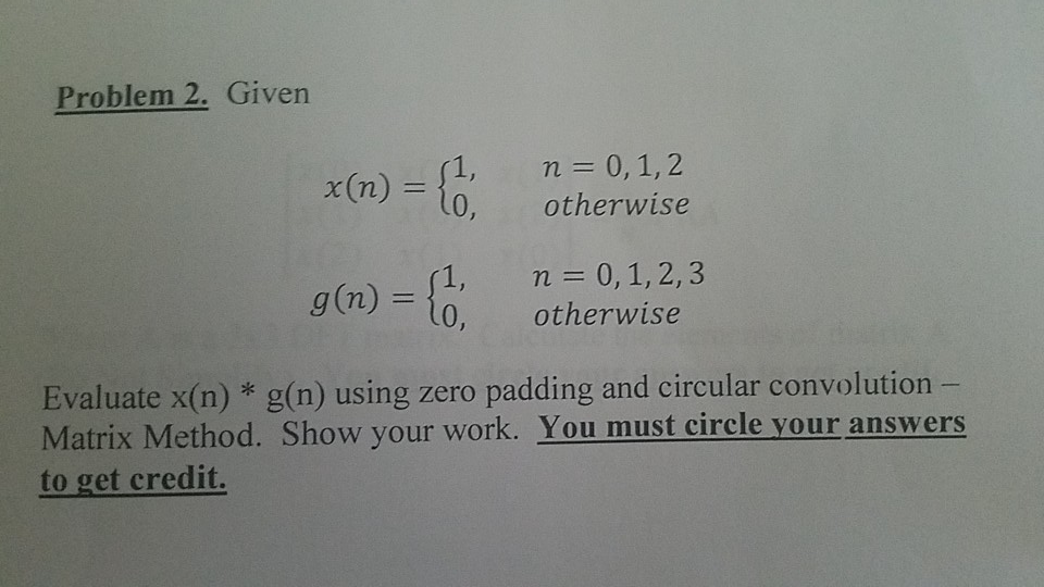 Solved Problem 2. Given X(n) = (1, n = 0, 1, 2 otherwise | Chegg.com
