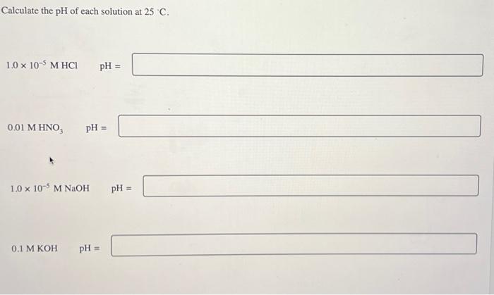 Solved Calculate the pH of each solution at 25∘C. | Chegg.com