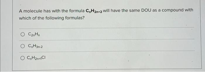 A molecule has with the formula CnH2n+2 will have the | Chegg.com