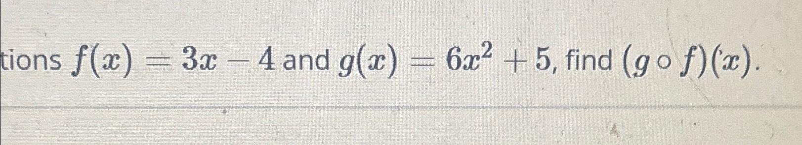 Solved tions f(x)=3x-4 ﻿and g(x)=6x2+5, ﻿find (g@f)(x). | Chegg.com
