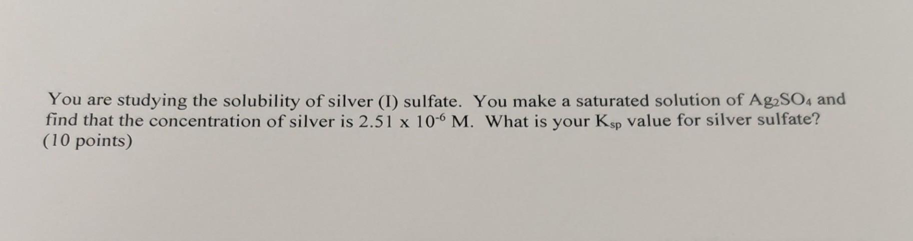 Solved You are studying the solubility of silver (I) | Chegg.com
