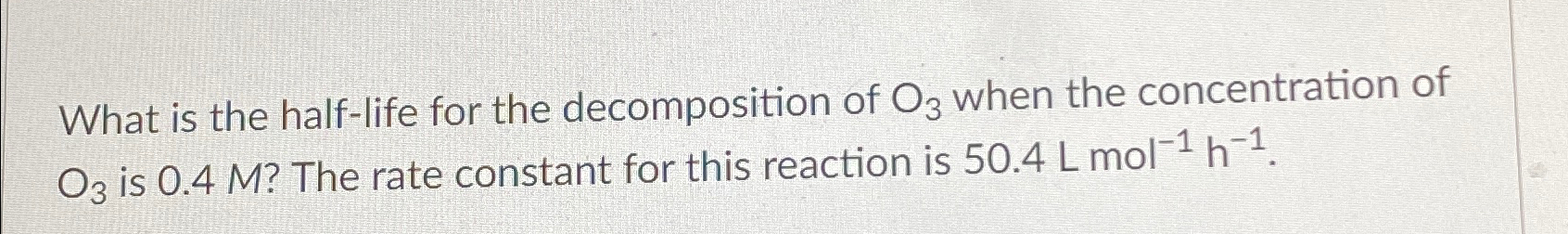 Solved What is the half-life for the decomposition of O3 | Chegg.com