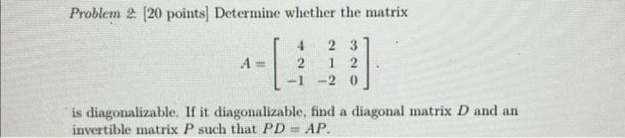 Solved Problem 2. [ 20 points] Determine whether the matrix | Chegg.com