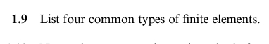 Solved 1.9 ﻿List four common types of finite elements. | Chegg.com