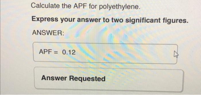 Solved Calculate the APF for polyethylene. Express your | Chegg.com