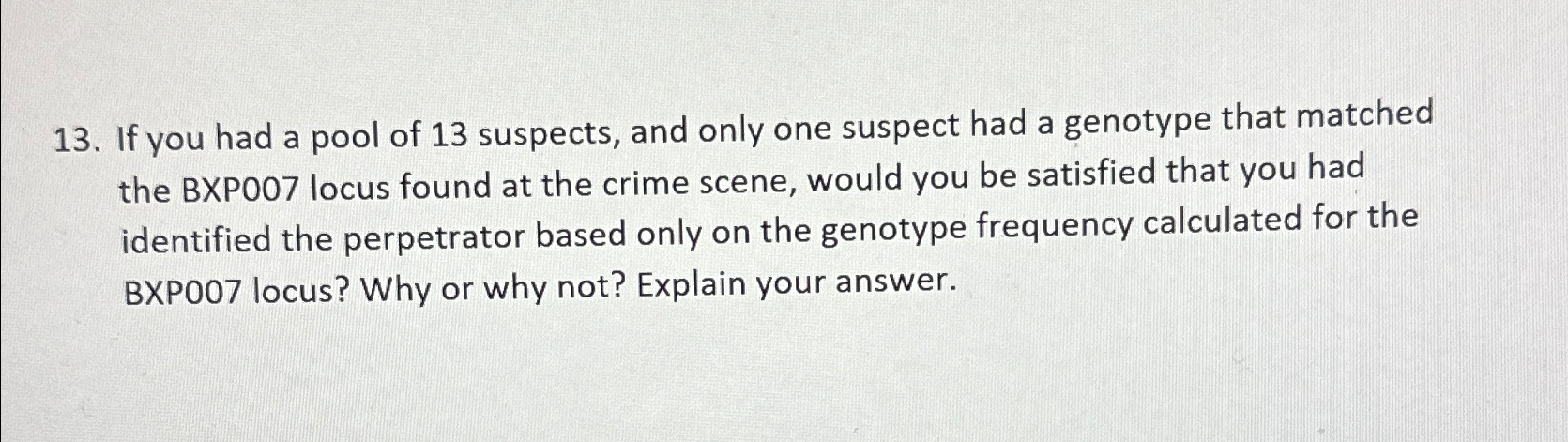 Solved If you had a pool of 13 ﻿suspects, and only one | Chegg.com