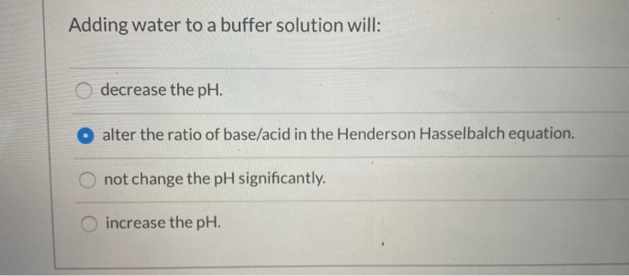 Solved Adding water to a buffer solution will: decrease the | Chegg.com
