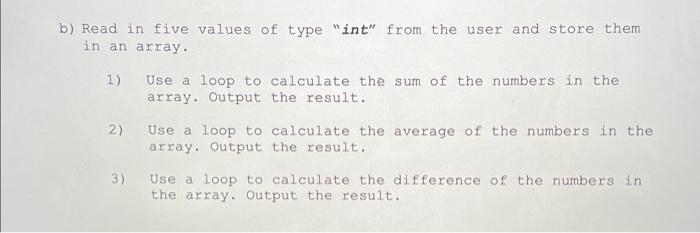 Solved b) Read in five values of type "int" from the user | Chegg.com