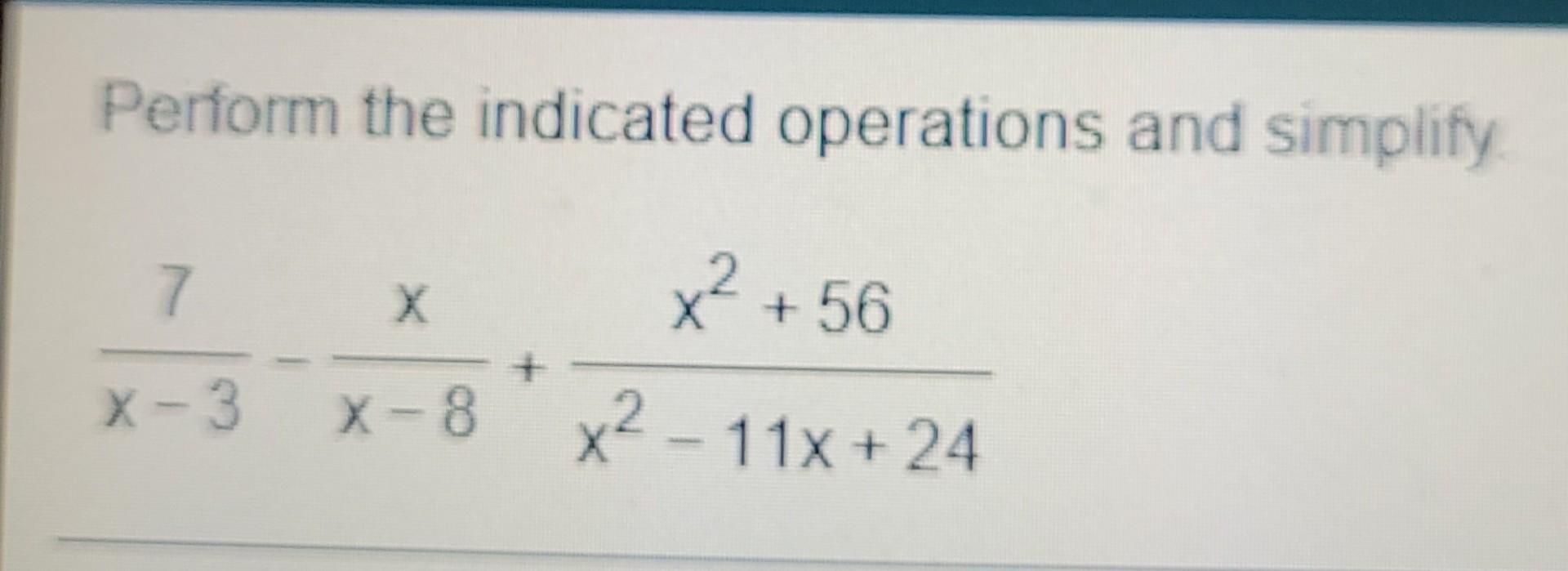 Solved Perform the indicated operations and simplify 7 X x + | Chegg.com