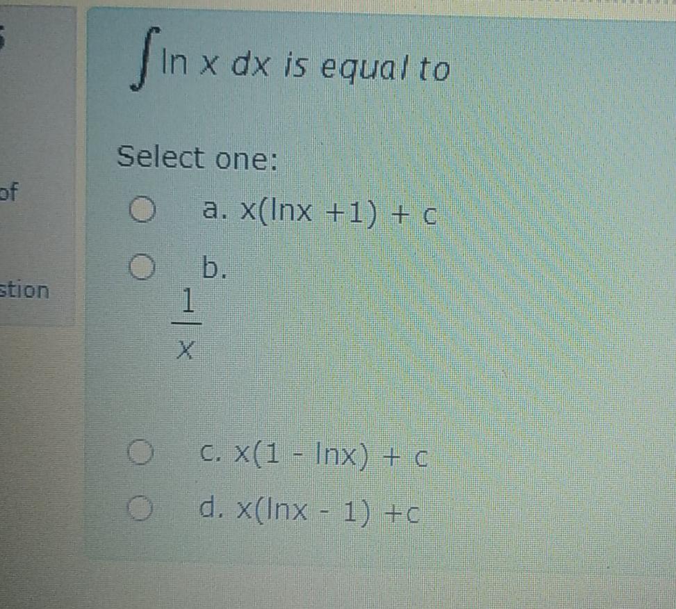 Solved Jinx. In x dx is equal to Select one: of a. X(Inx +1) | Chegg.com