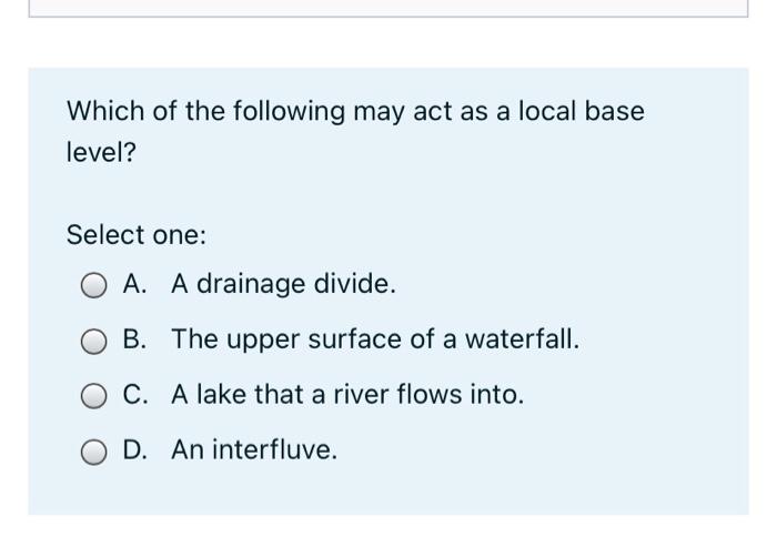 Solved Which of the following may act as a local base level? | Chegg.com