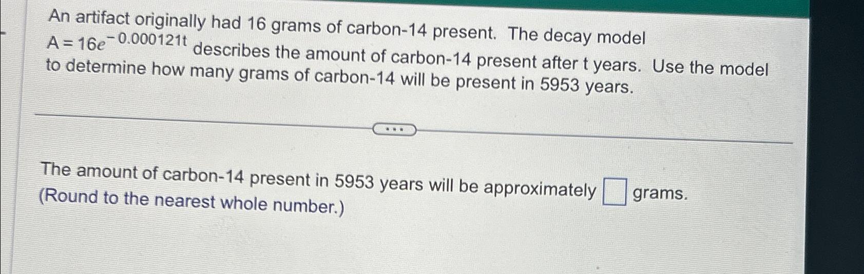 Solved An artifact originally had 16 ﻿grams of carbon-14 | Chegg.com