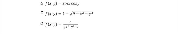 Solved 6. f(x,y) = sinx cosy 7. f(x,y) = 1-19-x2 - y2 - 8. | Chegg.com