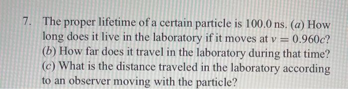 Solved 7. The The proper lifetime of a certain particle is | Chegg.com