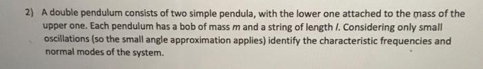 Solved 2) A double pendulum consists of two simple pendula, | Chegg.com