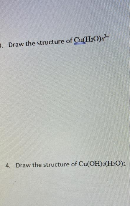 Solved 5. Draw the structure of Cu(H20)42+ 4. Draw the | Chegg.com