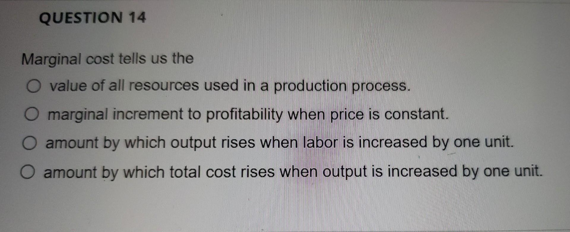 [Solved]: Marginal cost tells us the value of all