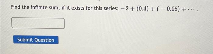 Solved Find the infinite sum, if it exists for this series: | Chegg.com