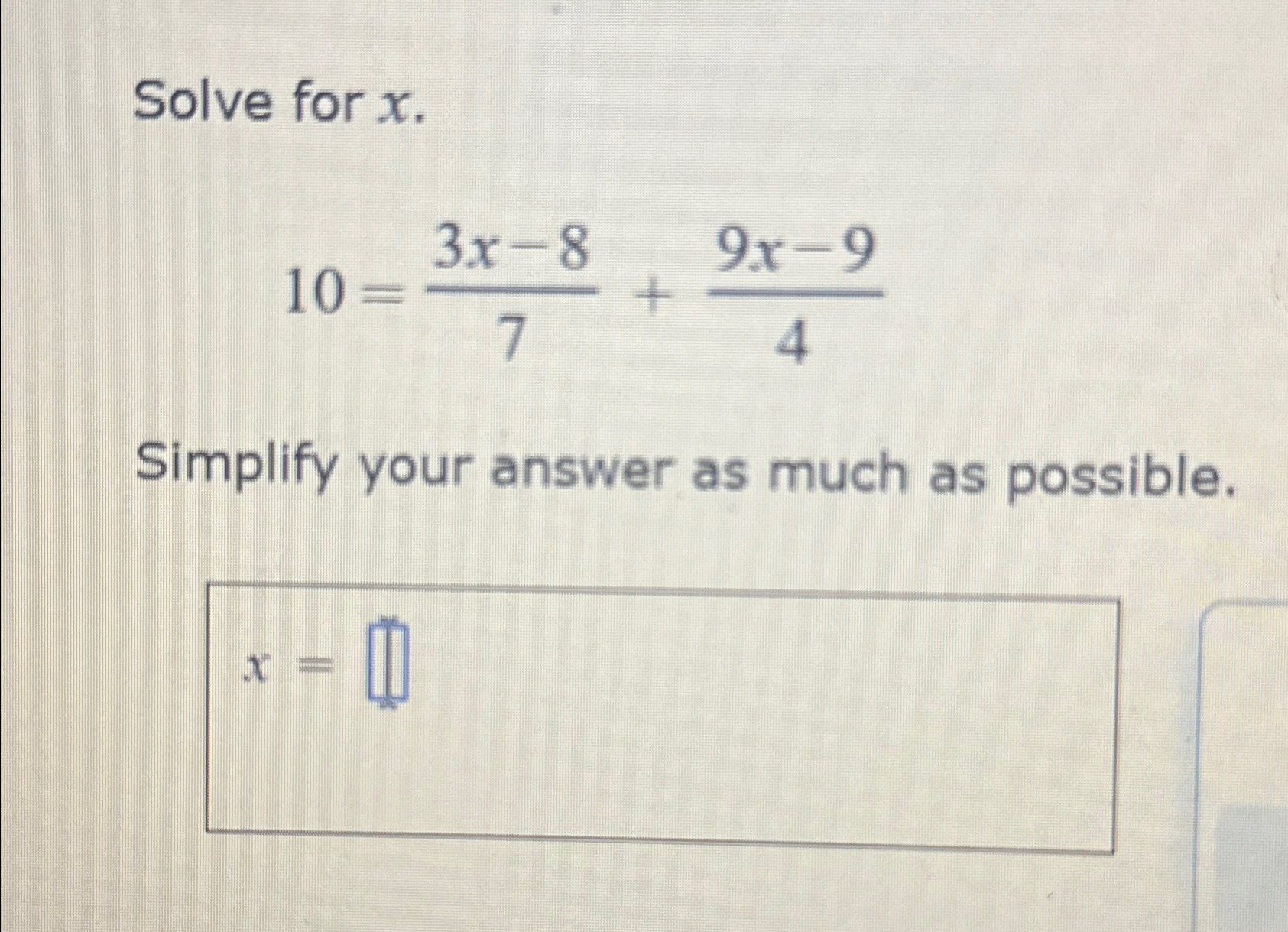 Solved Solve for x.10=3x-87+9x-94Simplify your answer as | Chegg.com