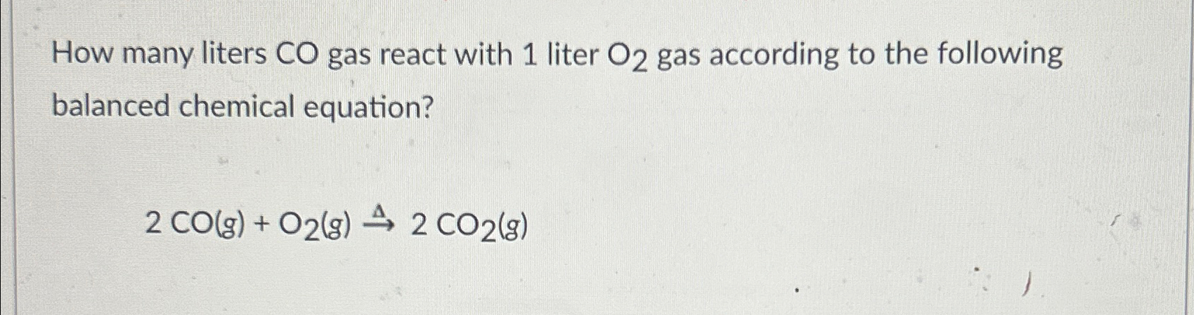 Solved How many liters CO ﻿gas react with 1 ﻿liter O2 ﻿gas | Chegg.com