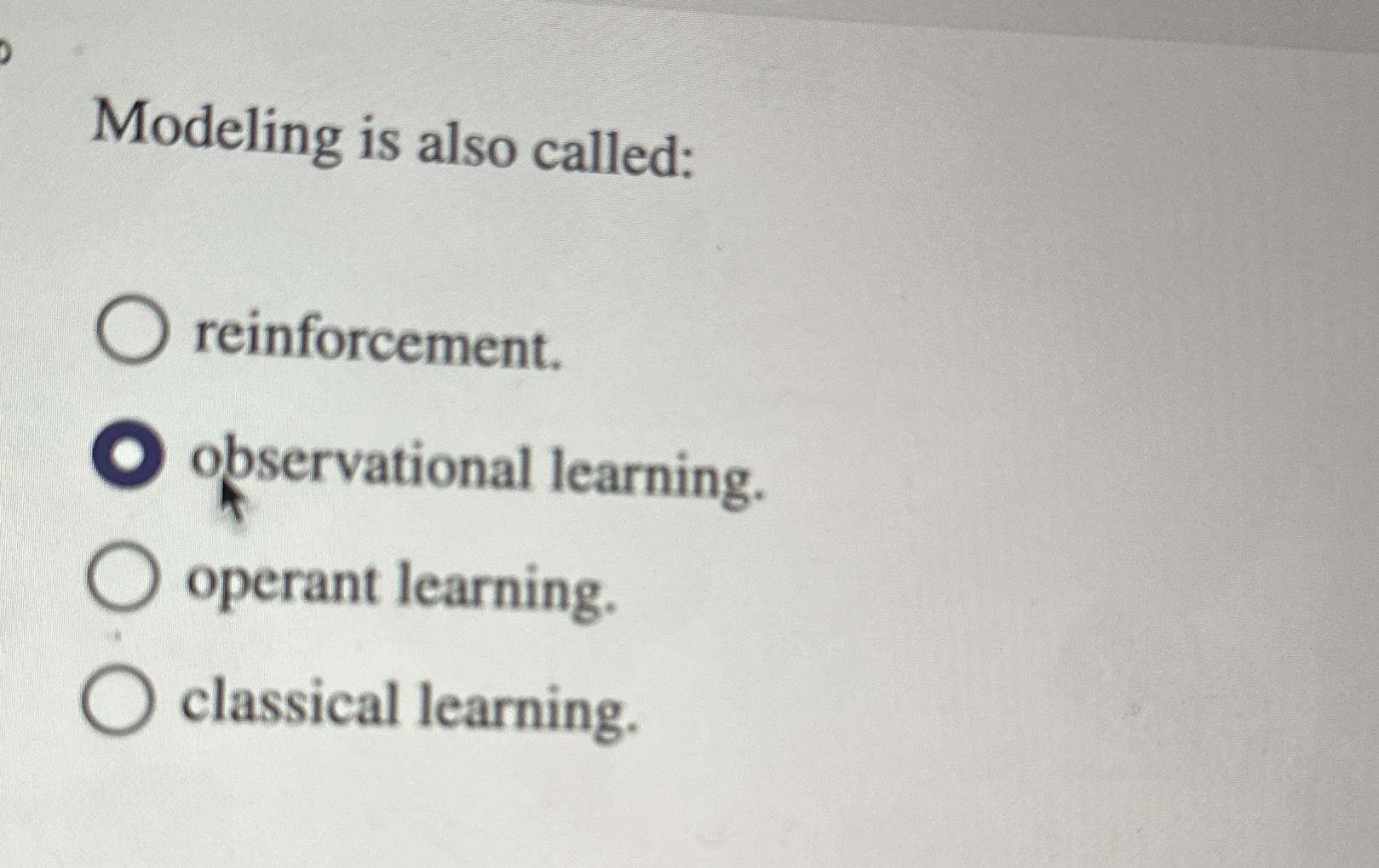 Solved Modeling is also called:reinforcement.observational | Chegg.com