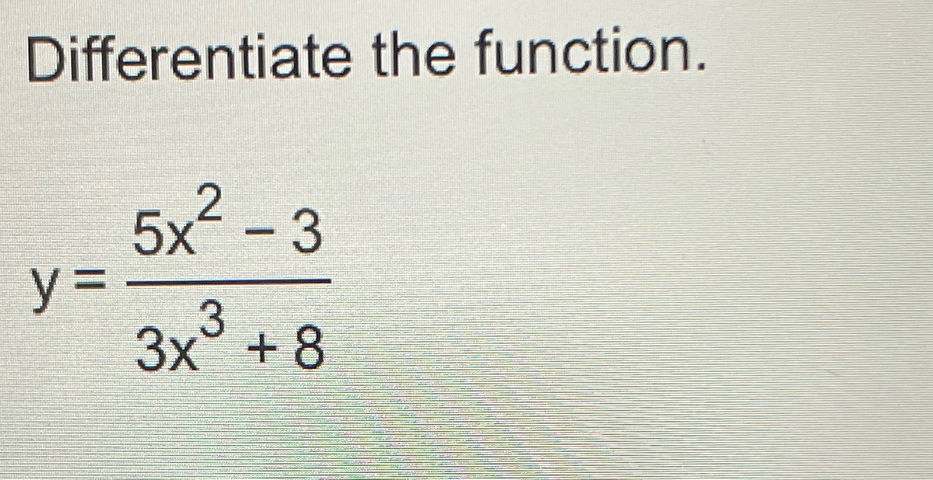 Solved Differentiate the function.y=5x2-33x3+8 | Chegg.com