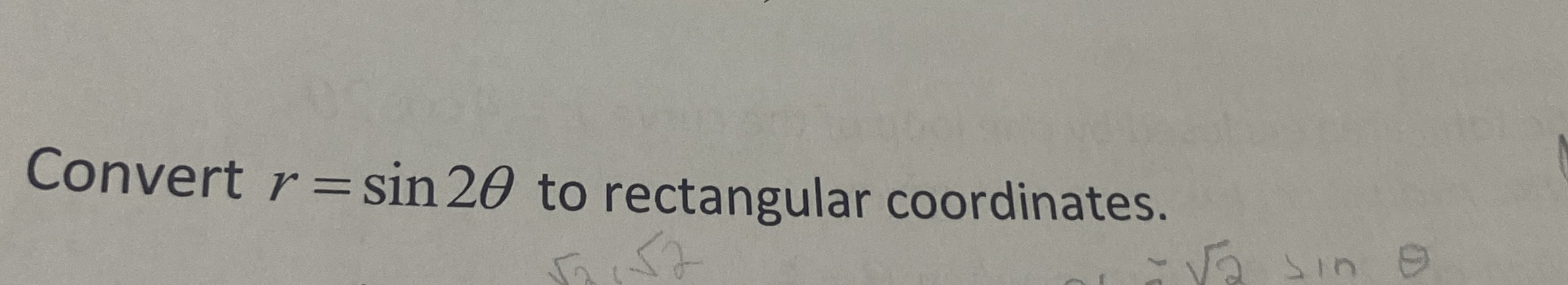 Convert r=sin2θ ﻿to rectangular coordinates. | Chegg.com