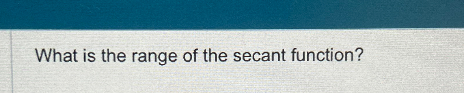Solved What is the range of the secant function? | Chegg.com