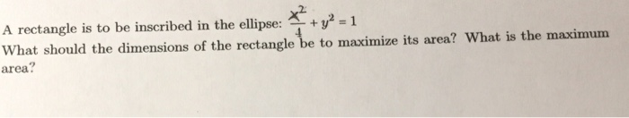 Solved a rectangle is inscribed in the ellipse: | Chegg.com