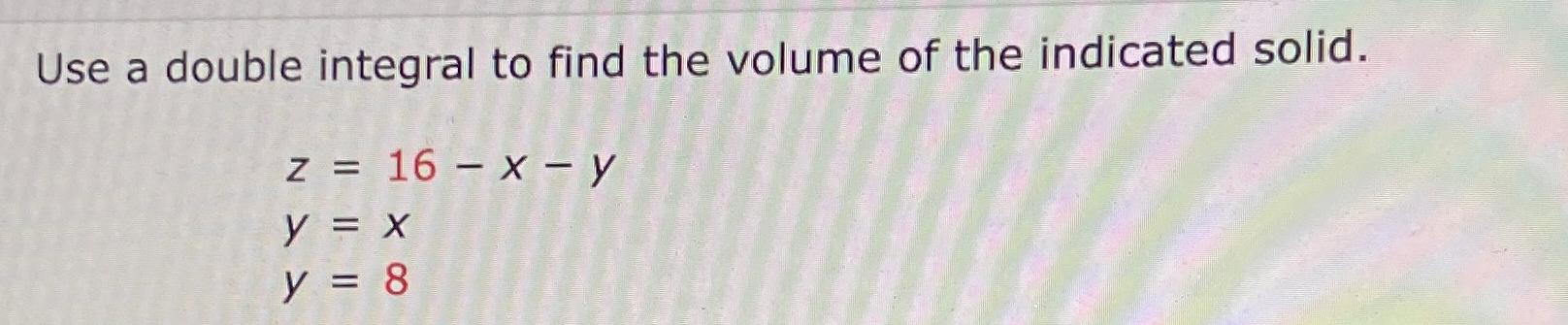 Solved Use a double integral to find the volume of the | Chegg.com