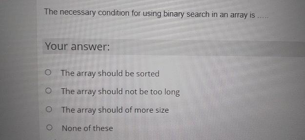 Solved The necessary condition for using binary search in an | Chegg.com