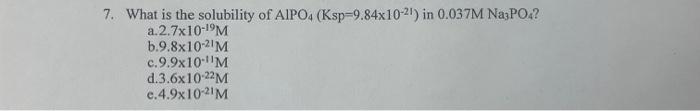 7. What is the solubility of AlPO4(Ksp=9.84×10−21) in | Chegg.com