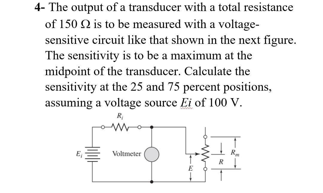Solved 4- The output of a transducer with a total resistance | Chegg.com