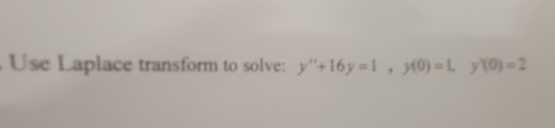 Solved Use Laplace transform to solve: | Chegg.com