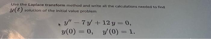 Solved Use the Laplace transform method and write all the | Chegg.com