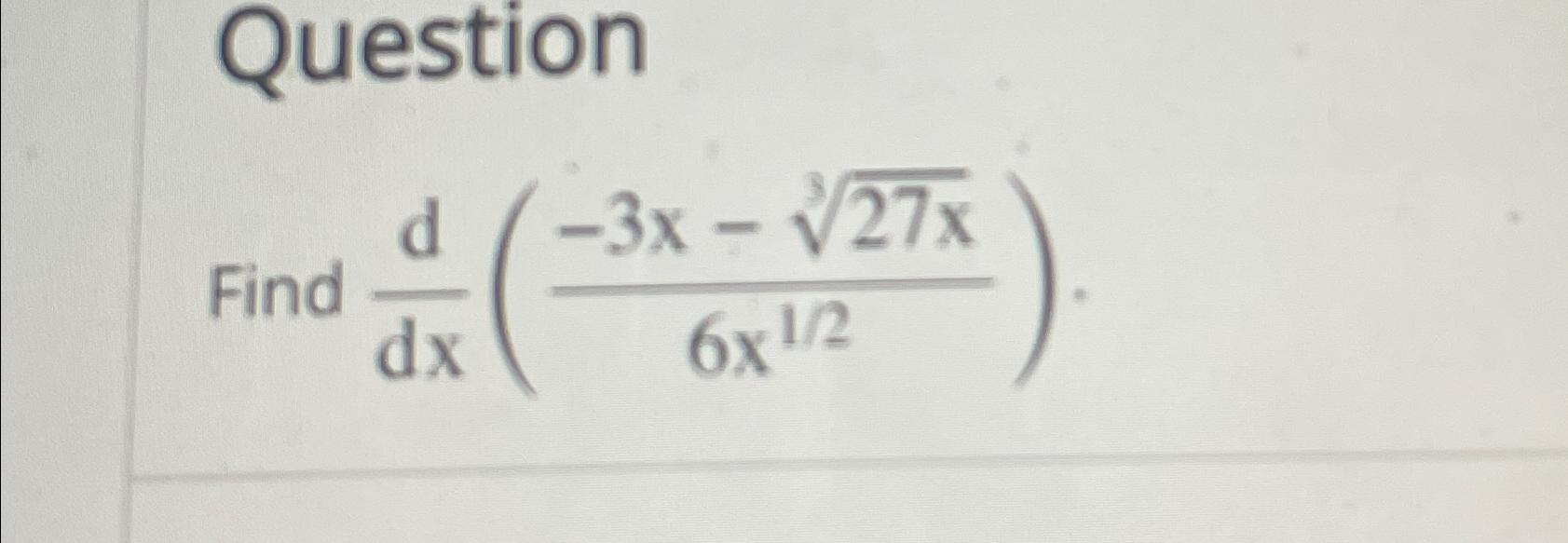 Solved QuestionFind ddx(-3x-27x36x12) | Chegg.com