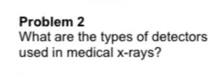 Solved Problem 2 What are the types of detectors used in | Chegg.com