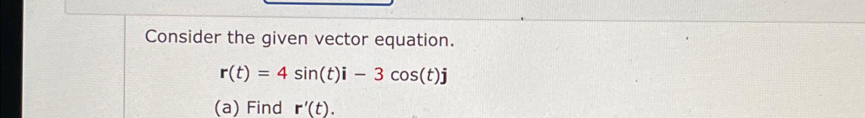 Solved Consider the given vector | Chegg.com