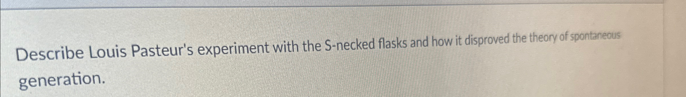 Solved Describe Louis Pasteur's experiment with the S-necked | Chegg.com