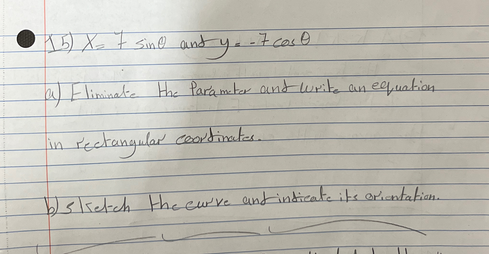 Solved x=7sinθ ﻿and y=-7cosθa) ﻿Eliminate the Parameter and | Chegg.com
