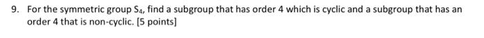 Solved 9 For The Symmetric Group S4 Find A Subgroup That