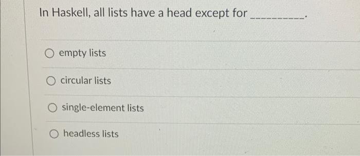 Solved In Haskell, all lists have a head except for empty | Chegg.com
