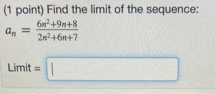 Solved (1 point) Find the limit of the sequence: 6n² +9n+8 | Chegg.com