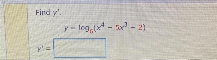 Solved Find y′. y=log6(x4−5x3+2) | Chegg.com