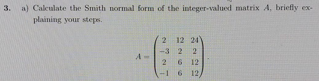 Solved 3. a) Calculate the Smith normal form of the | Chegg.com