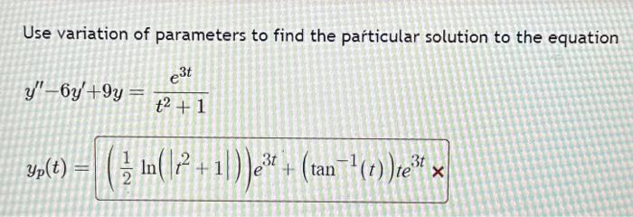 Solved Use variation of parameters to find the particular | Chegg.com