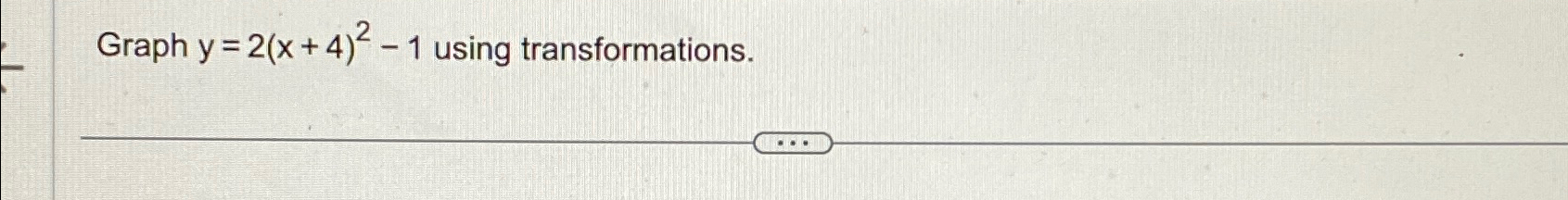 Solved Graph y=2(x+4)2-1 ﻿using transformations. | Chegg.com